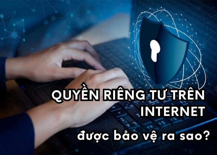 Các cách bảo vệ quyền riêng tư khi dùng internet